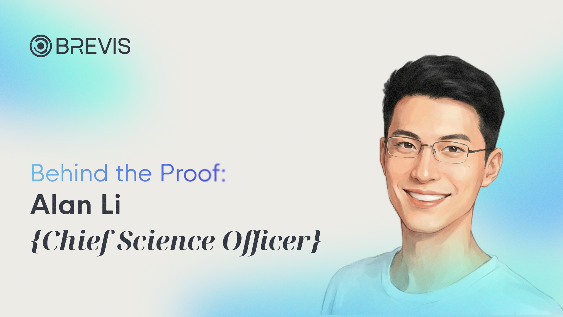 Behind the Proof: Alan Li, Chief Science Officer – Brevis Network© 2023